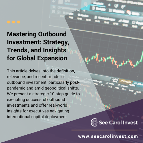 Mastering Outbound Investment: Strategy, Trends, and Insights for ...